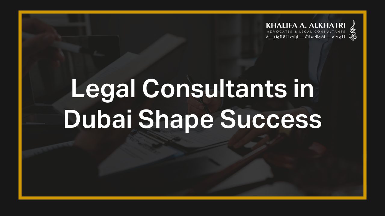 The Power of Legal Consultants in Dubai
