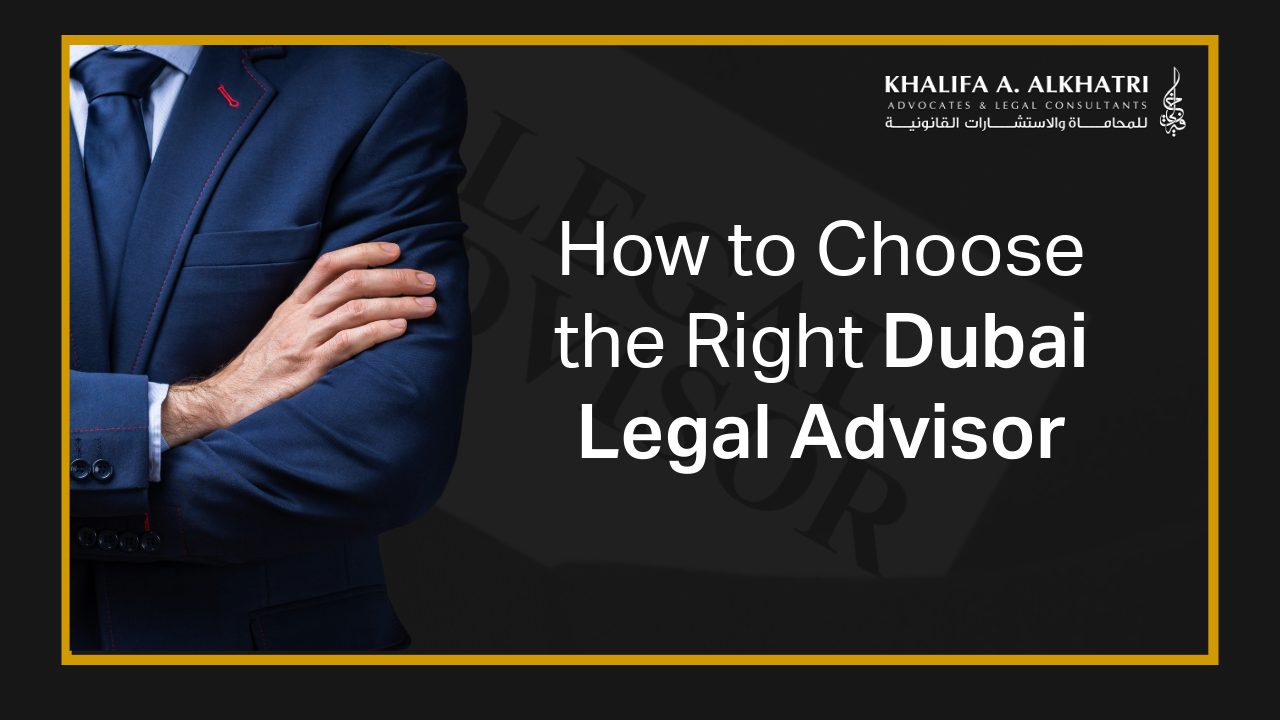 How to Choose the Right Dubai Legal Advisor